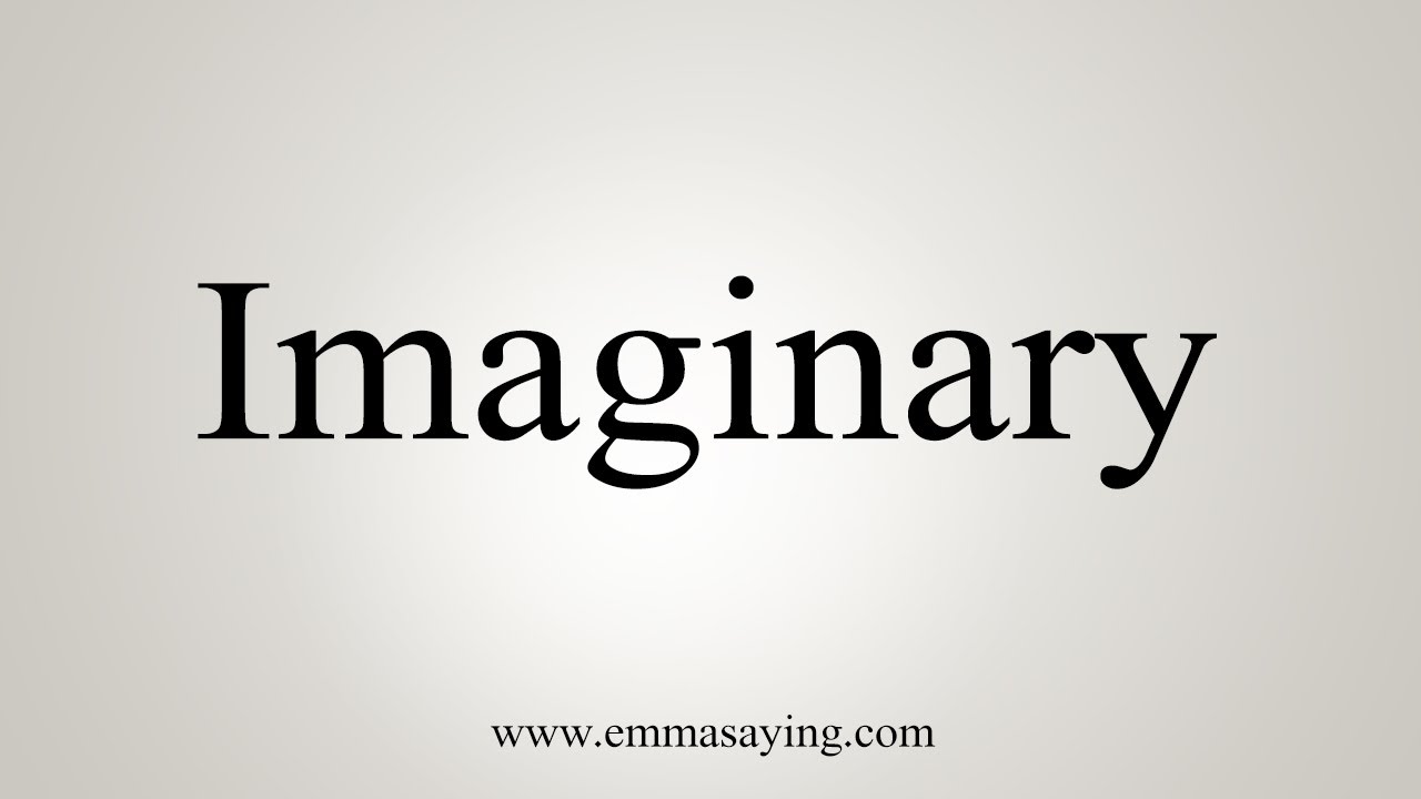 How To Say Imaginary - YouTube