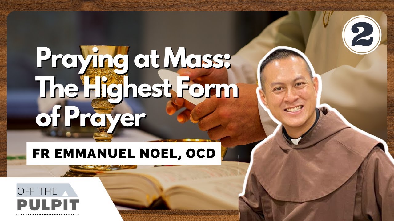 Praying at Mass: The Highest Form of Prayer - Part 2 with Fr Emmanuel ...