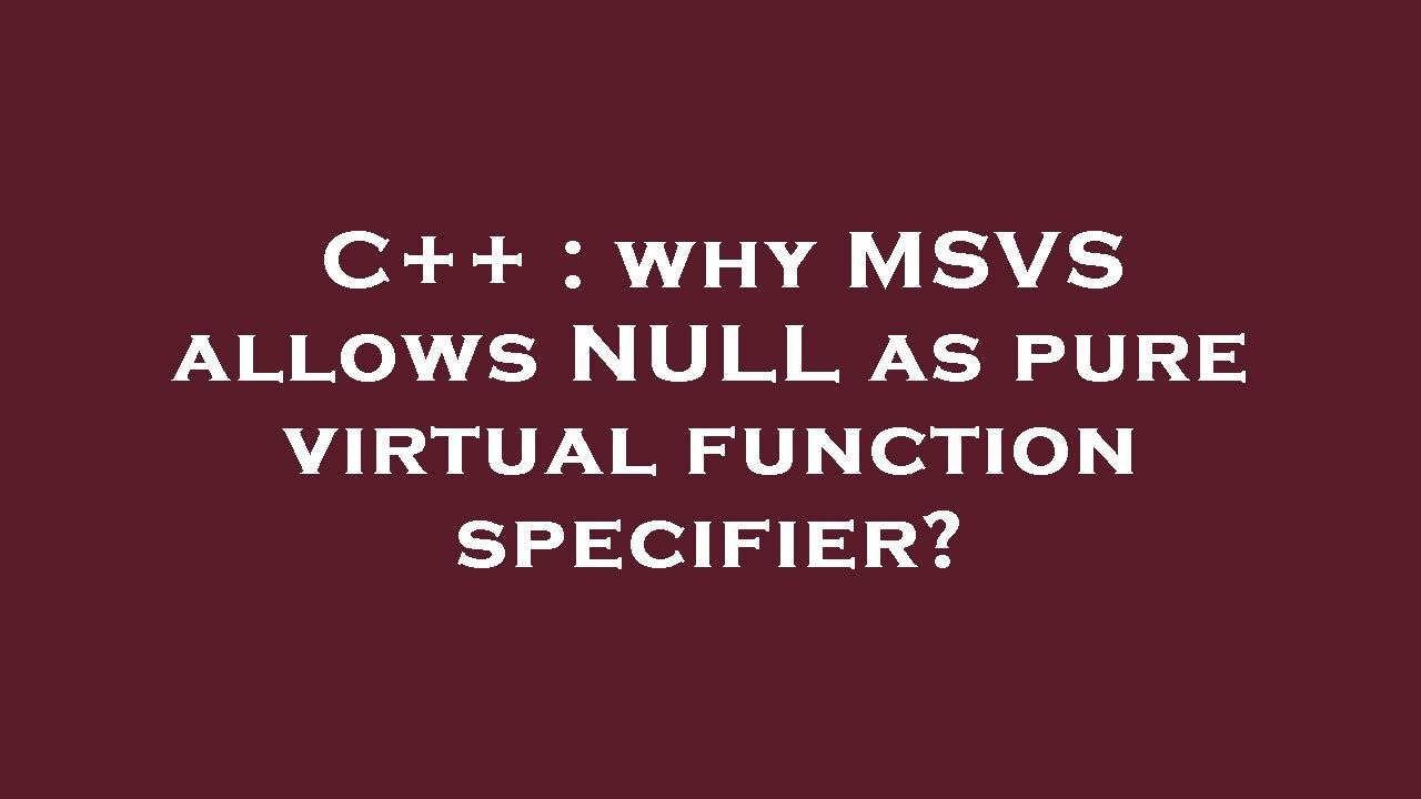 C++ : why MSVS allows NULL as pure virtual function specifier? - YouTube