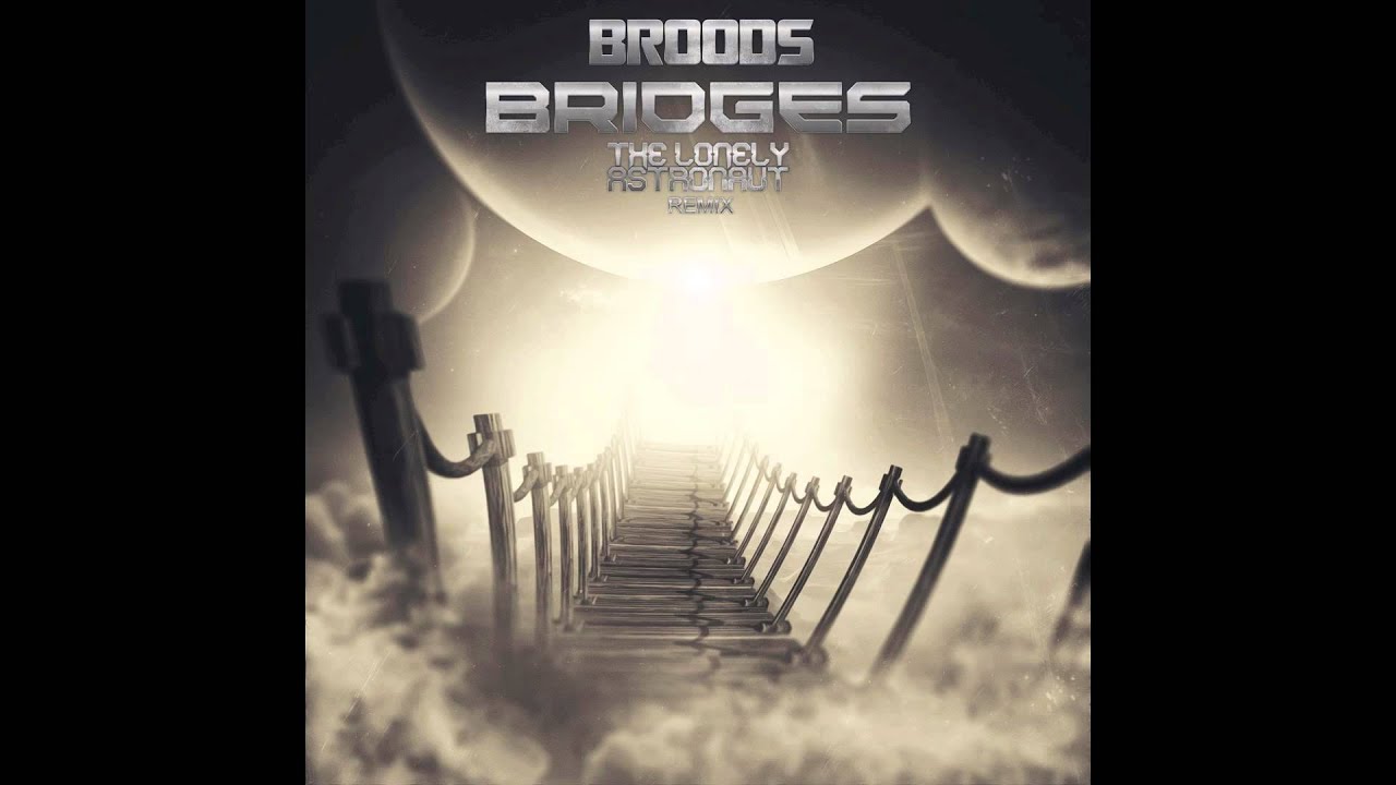BROODS - Bridges (The Lonely Astronaut Remix) - YouTube
