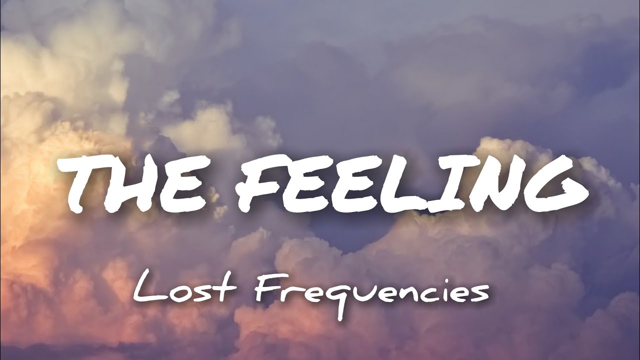Lost Frequencies | THE FEELING lyrics - YouTube