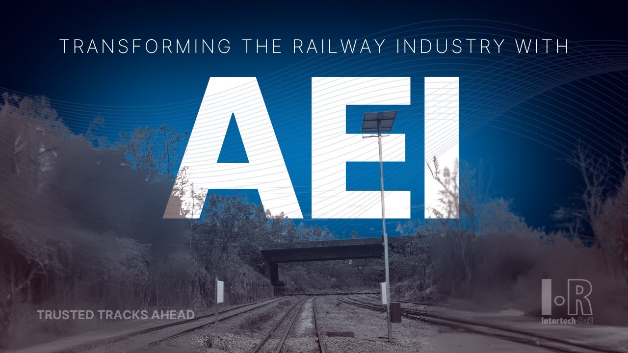 How AEI Technology is Transforming the Railway Industry | IntertechRail ...