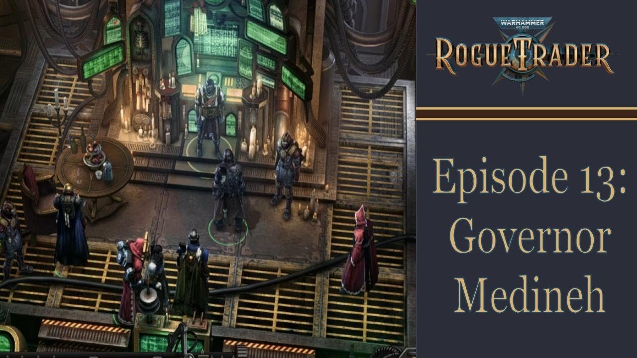 Governor Medineh- Warhammer 40k Rogue Trader Ep 13 [Daring] - YouTube