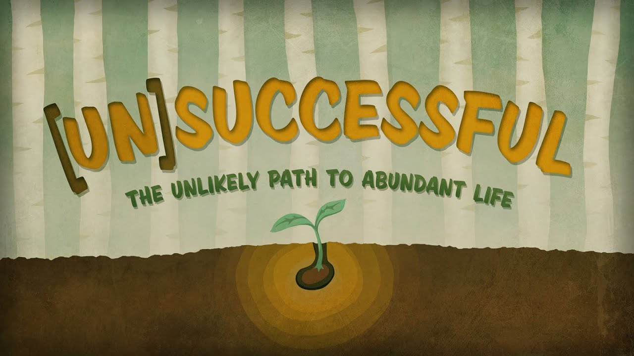 (Un)Successful: The Unlikely Path to Abundant Life - July 21, 2024 ...