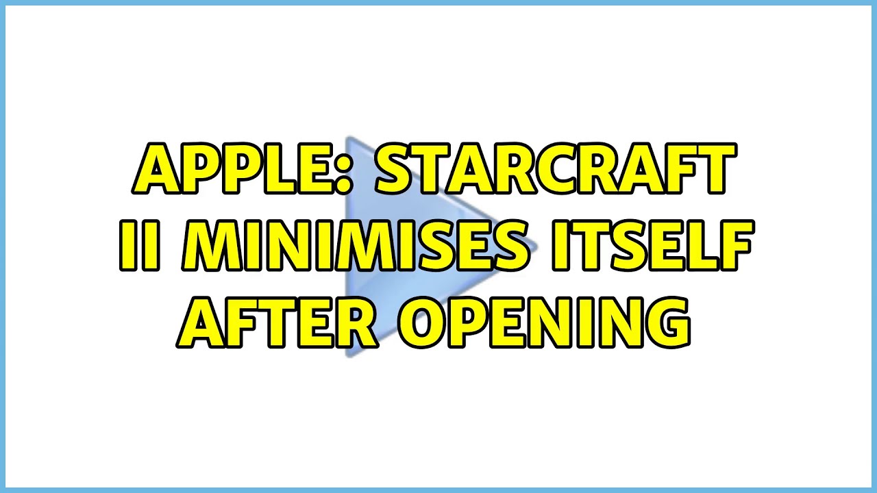 Apple: StarCraft II minimises itself after opening (2 Solutions ...