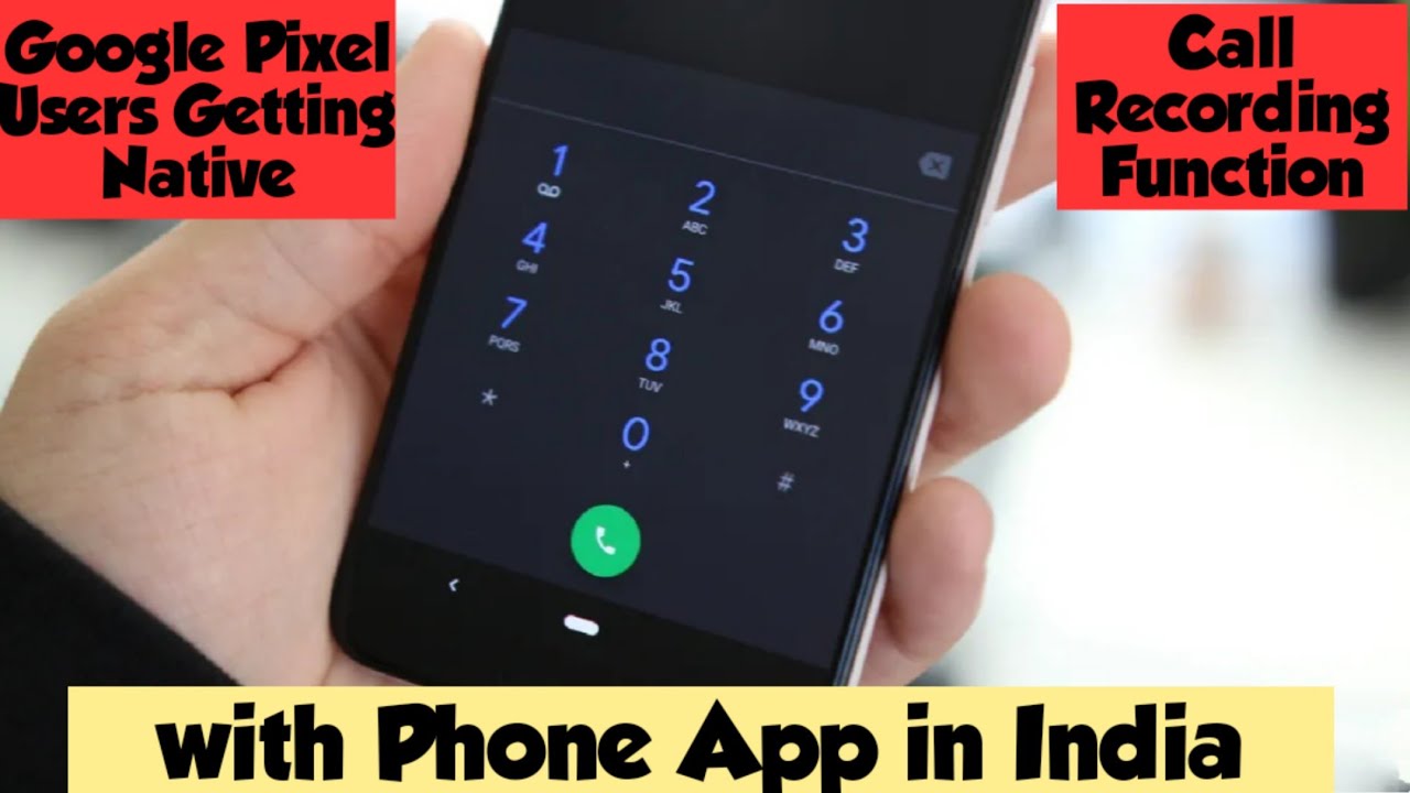 Google Pixel Users Getting Native Call Recording Function with Phone ...