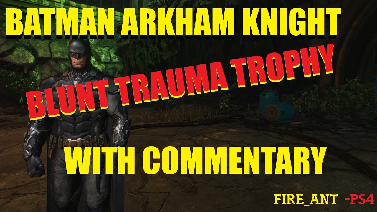 Batman Arkham Knight Blunt Trauma Trophy with Commentary - YouTube