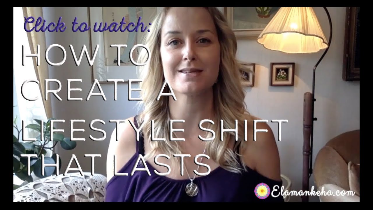 How to Create a Lasting Lifestyle Shift - YouTube