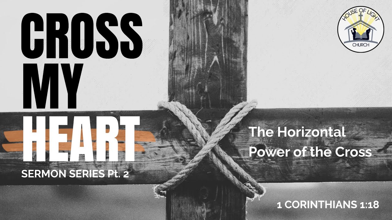 The Horizontal Power of the Cross | Cross My Heart Pt. 2- Pastor Ken ...
