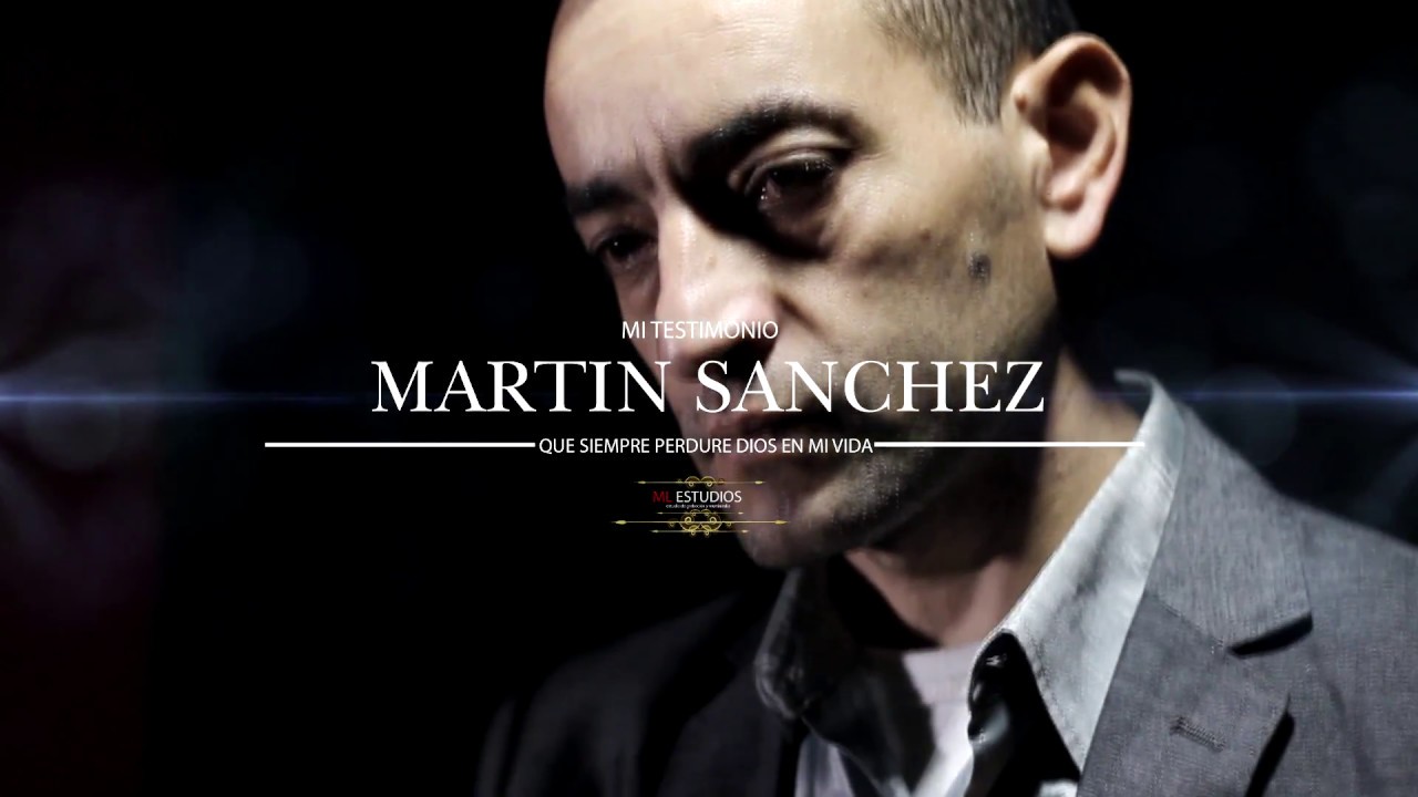 Testimonio impactante de* MARTIN SANCHEZ *2017 - YouTube