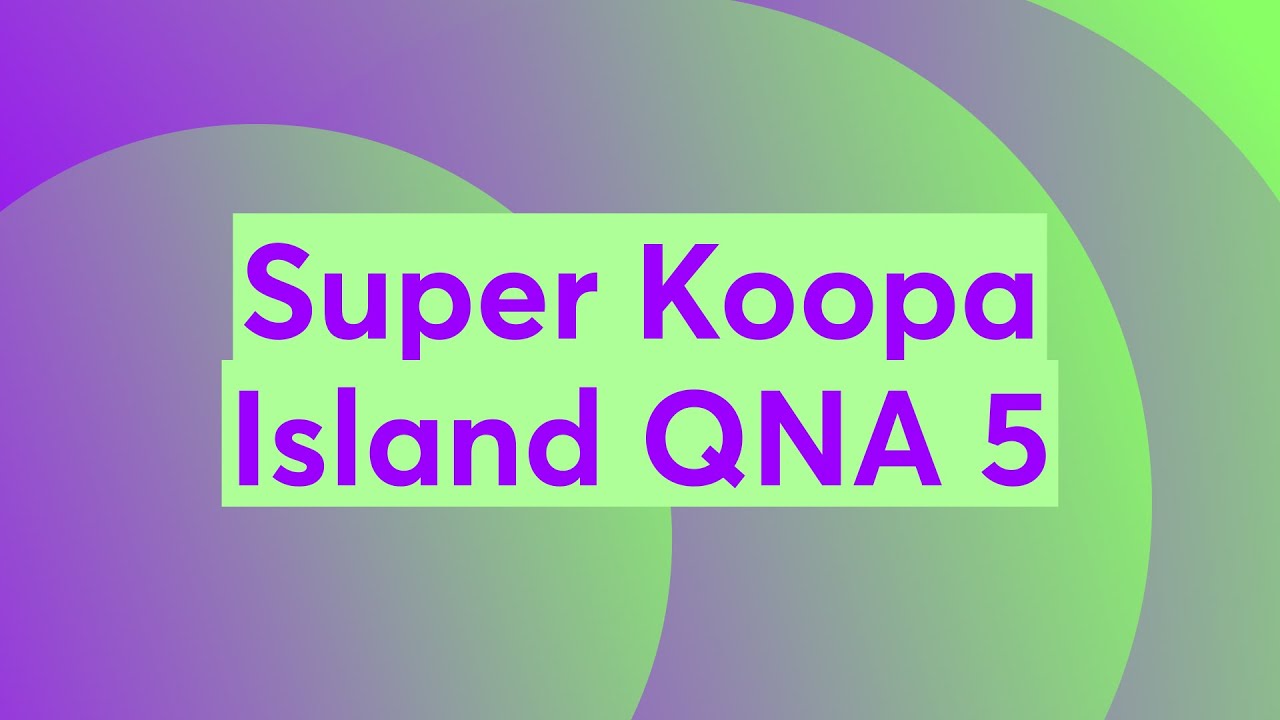 Super Koopa Island QNA 5 - YouTube