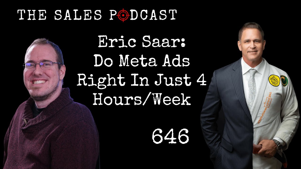 Do Meta Ads Right In Just Four Hours/Week, With Eric Saar on The Sales Podcast - YouTube