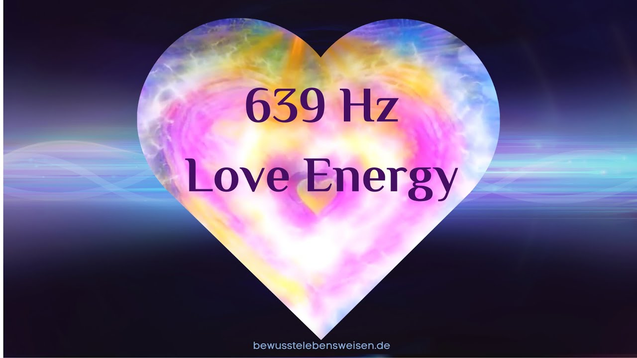 Pure Positive Love Energy: Die transformative Kraft der 639 Hz Frequenz ...