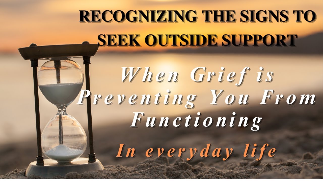 Recognizing the Signs to Seek Outside Support: When Grief is Preventing ...