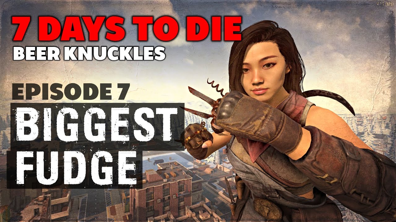 7 Days To Die [Beer Knuckles] EP 7 - Big Fudge - YouTube