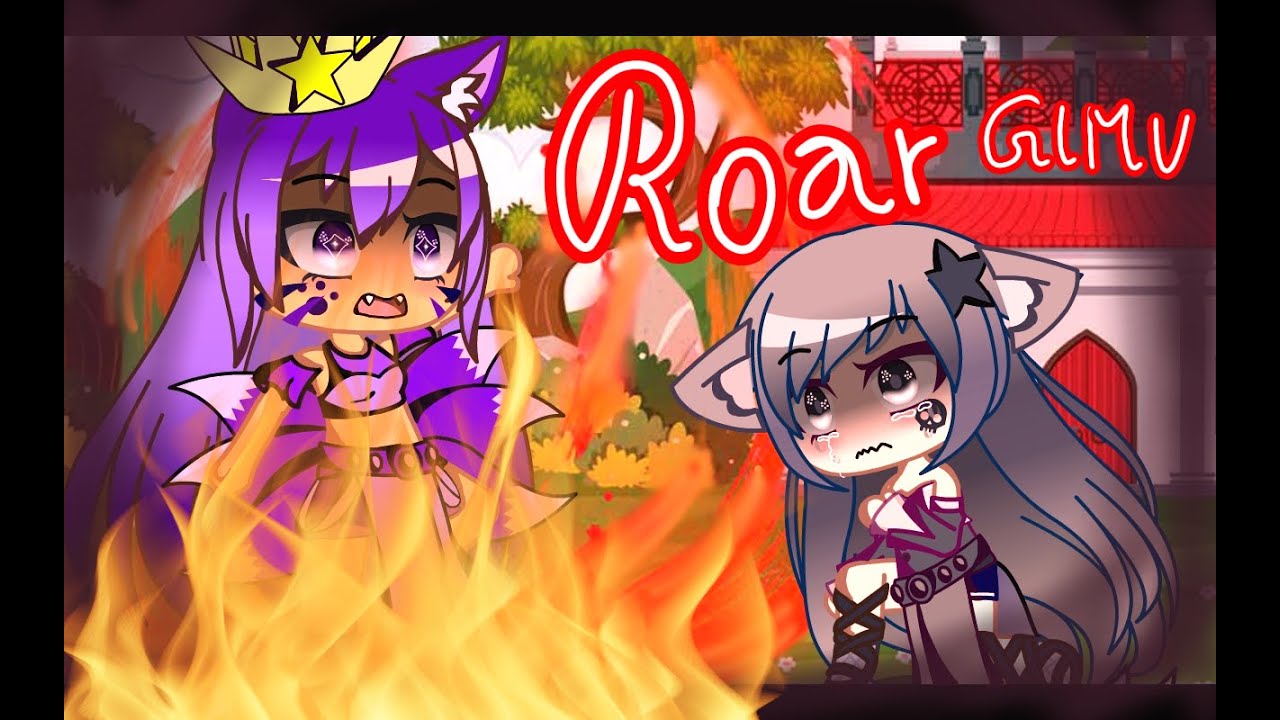 Roar /GLMV/ Original - YouTube
