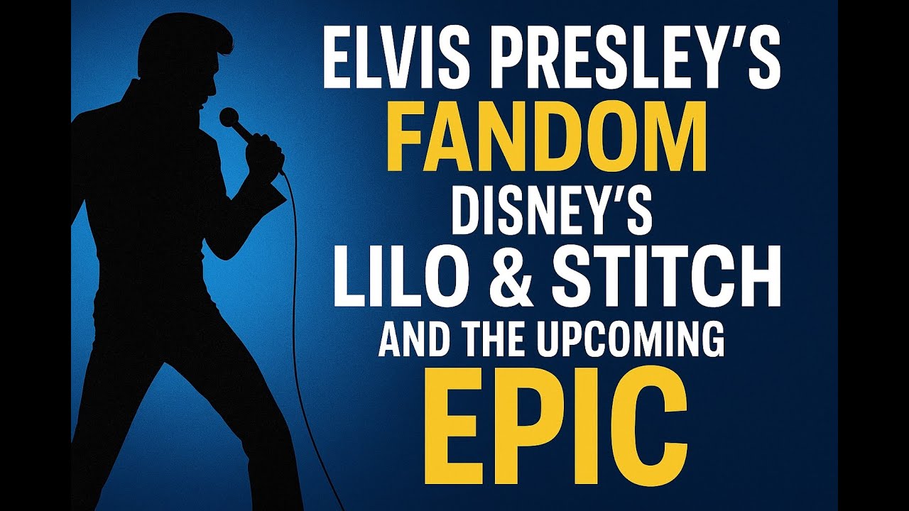 Elvis Presley’s Fandom, Disney’s Lilo & Stitch, and the Upcoming EPIC ...