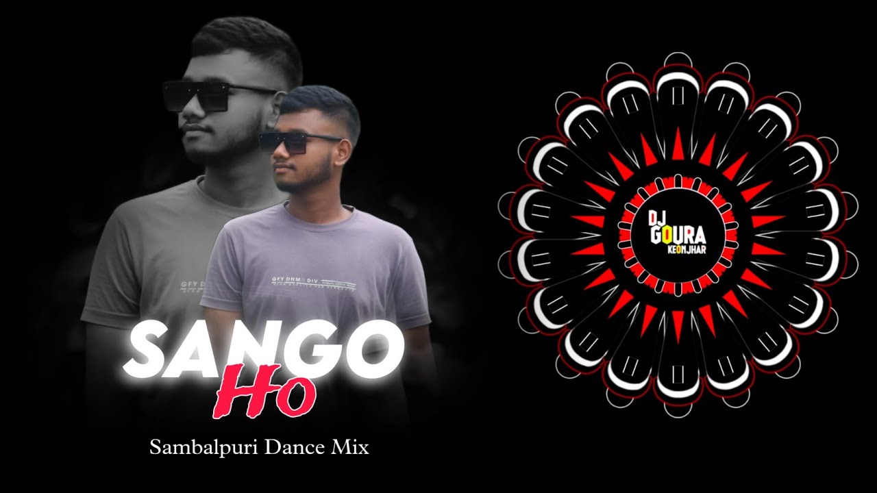SANGO HO - Sambalpuri Dance Mix - DJ GOURA KEONJHAR - YouTube Music