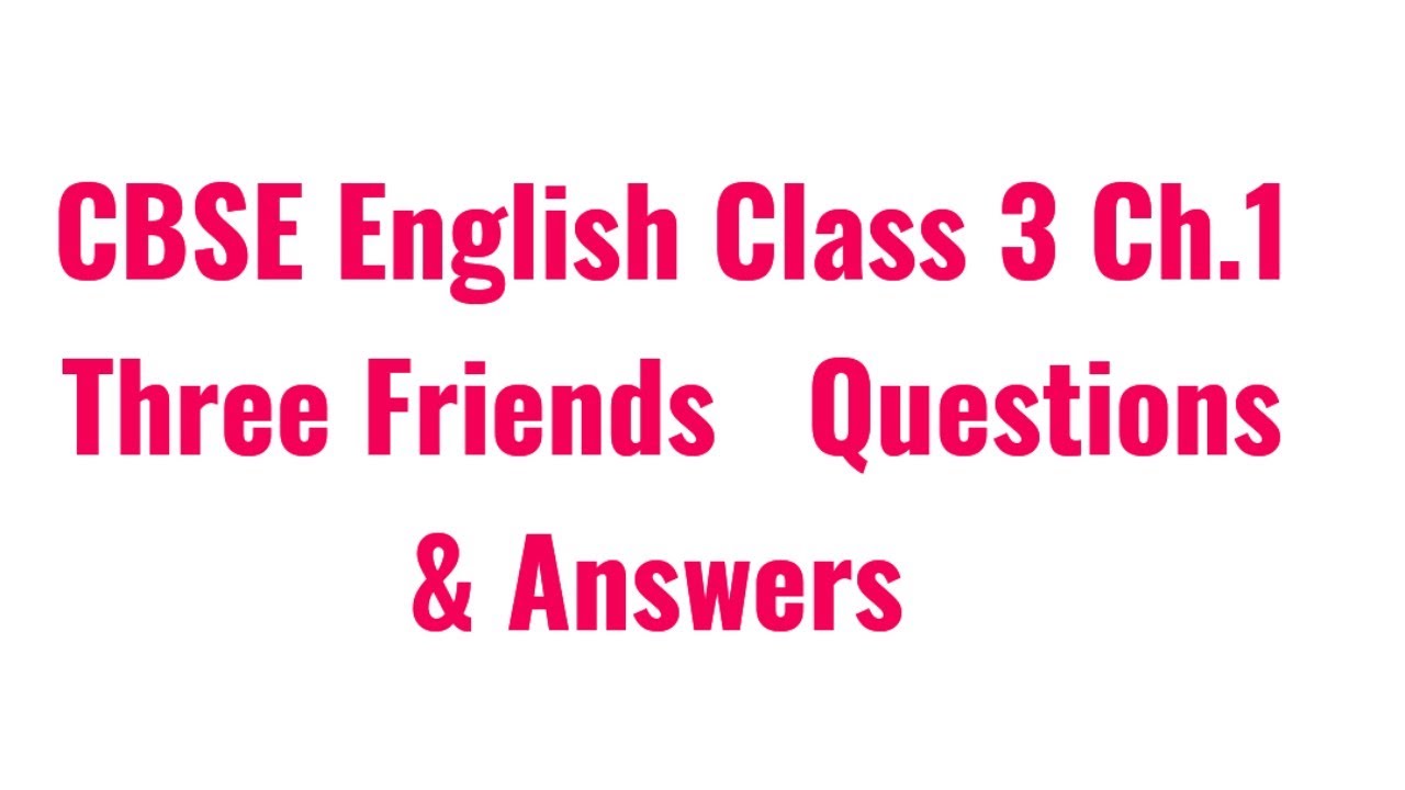 CBSE English Class 3 Ch.1 Three Friends Questions & Answers - YouTube