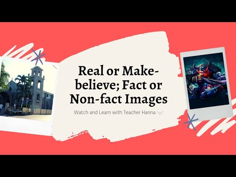 GRADE 6 ENGLISH Q1 W1 : REAL OR MAKE-BELIEVE; FACT OR NON-FACT IMAGES ...