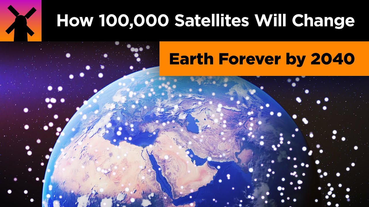 How 100, 000 Satellites Will Change Earth Forever by 2040