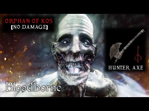 Bloodborne - Orphan of Kos No Damage Boss Fight | Hunter Axe | The Old ...