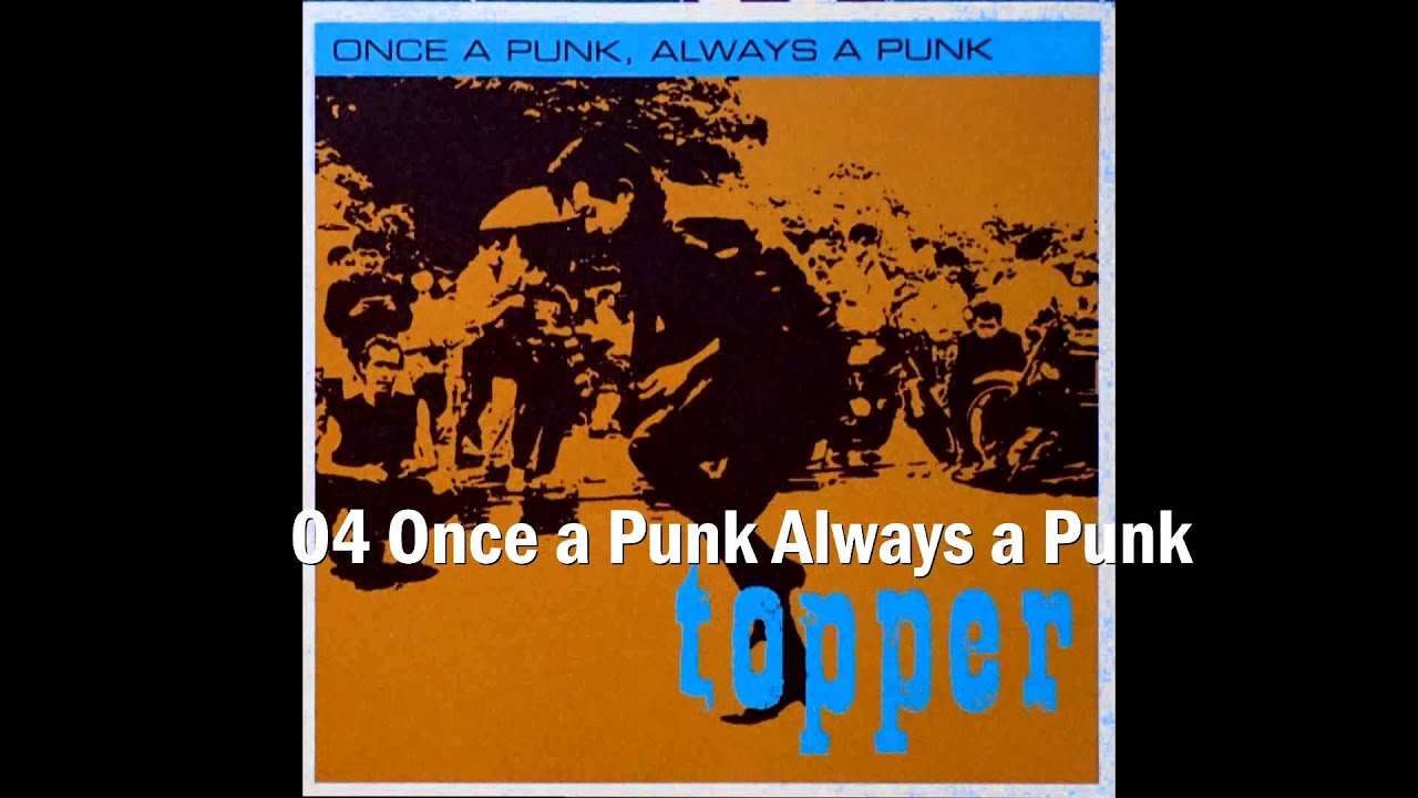Topper - 04 Once a Punk Always a Punk - YouTube