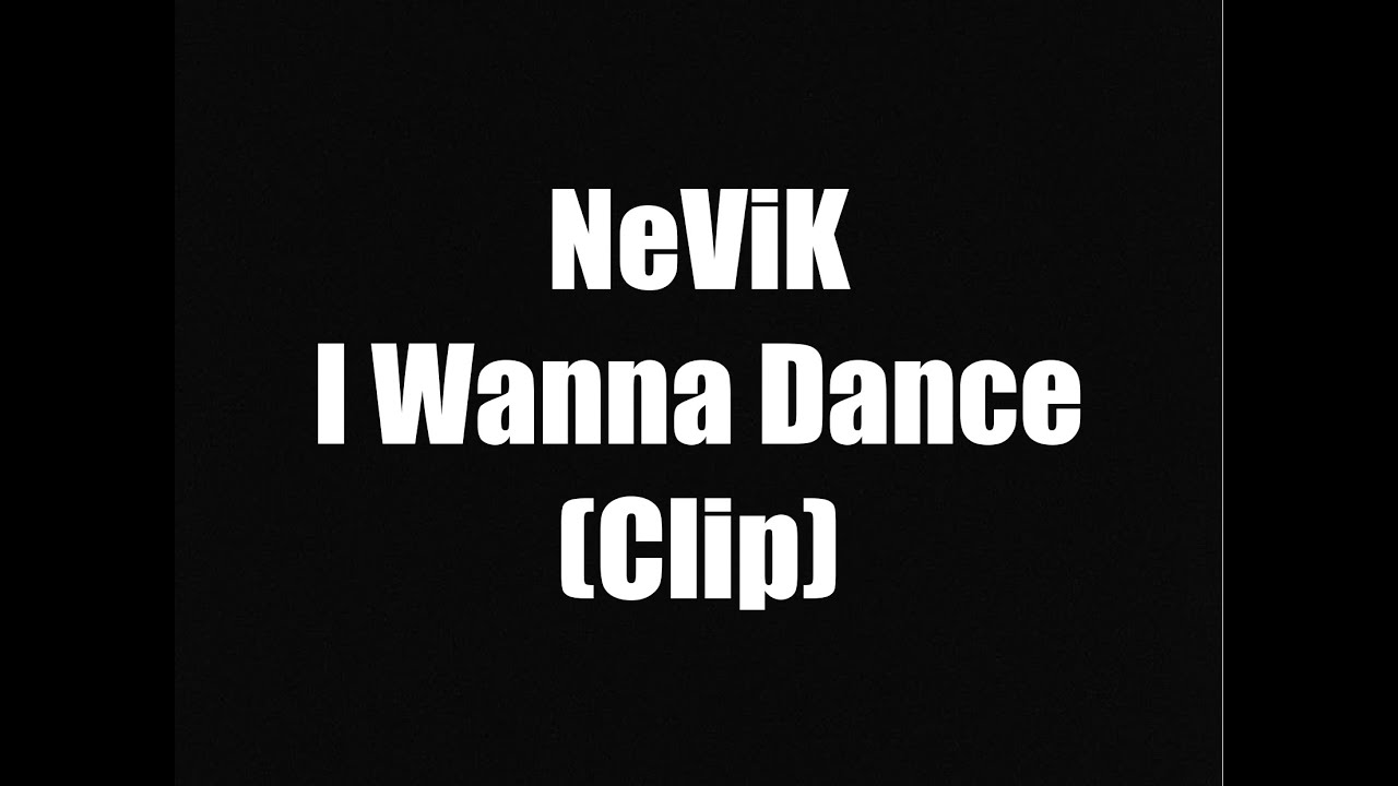 NeViK - I Wanna Dance (Clip) (Original Song) - YouTube