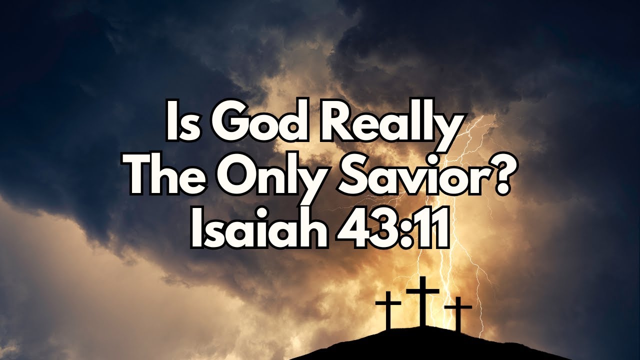 Is God Really the Only Savior? - Isaiah 43:11 - YouTube