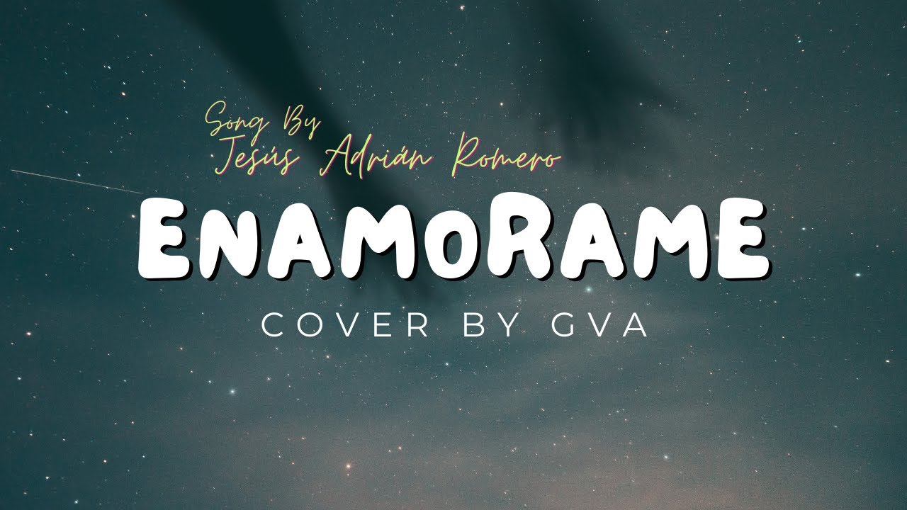 Jesús Adrián Romero y Abel Zavala - Enamorame LETRA | Cover By GVA ...