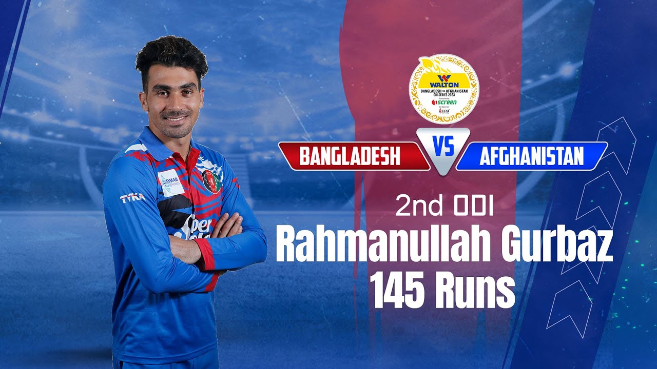 Rahmanullah Gurbaz's 145 Runs Against Bangladesh || 2nd ODI ...