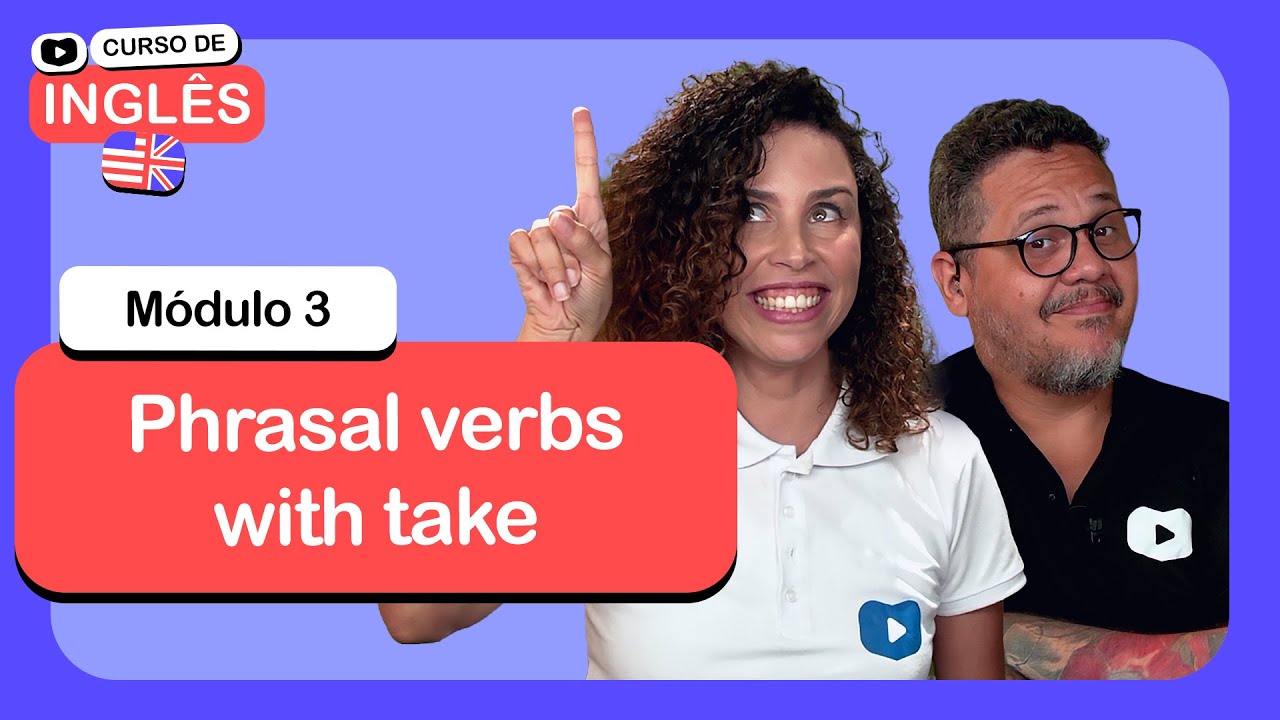 Phrasal verbs with “take” @CursoemVideo de Inglês: Módulo 3 - YouTube