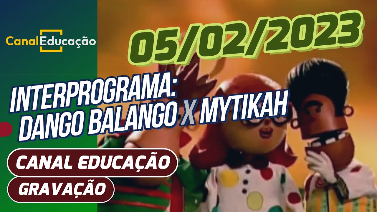 Canal Educação: Encerramento de Dango Balango e Inicio de Mytikah (05 ...