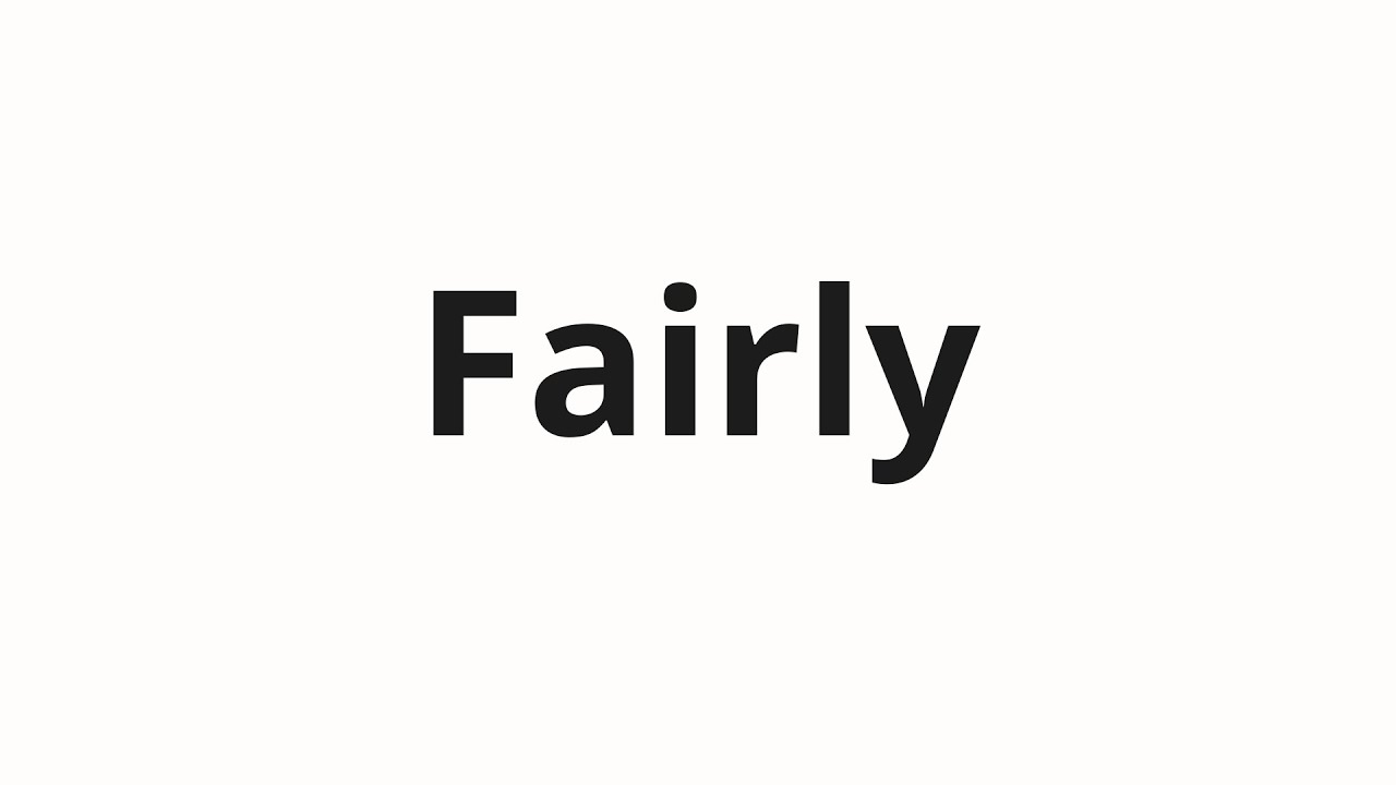 How to pronounce Fairly - YouTube