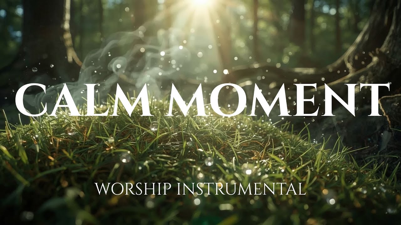CALM MOMENT - Gentle Worship Instrumental | Devotional Soaking ...