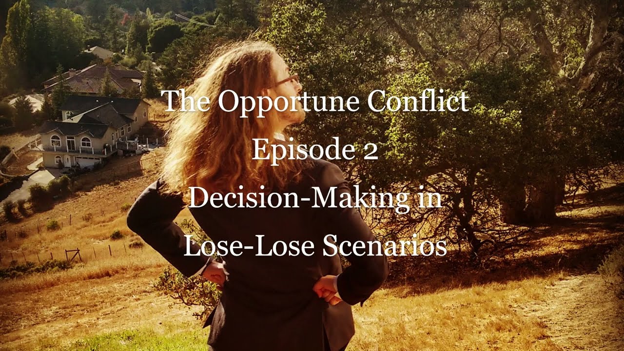 Decision-Making in Lose-Lose Scenarios (The Opportune Conflict, Episode ...