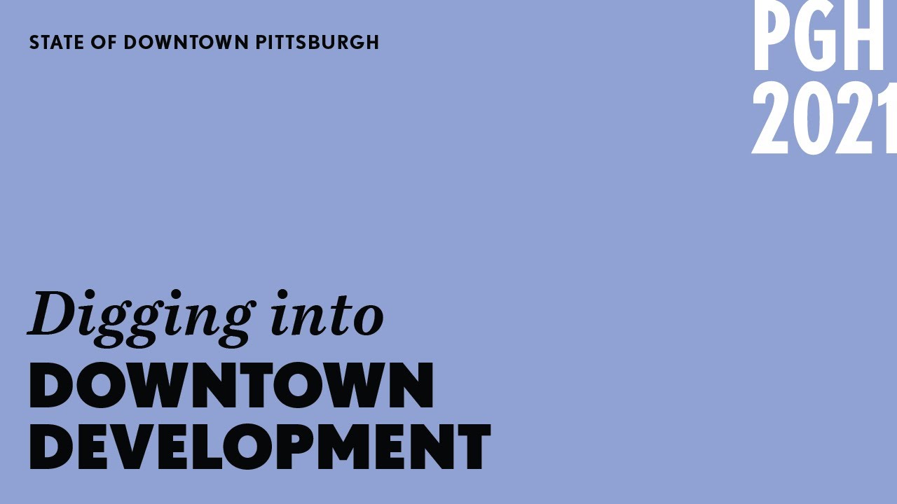 2021 State of Downtown Pittsburgh: Digging into Downtown Development ...