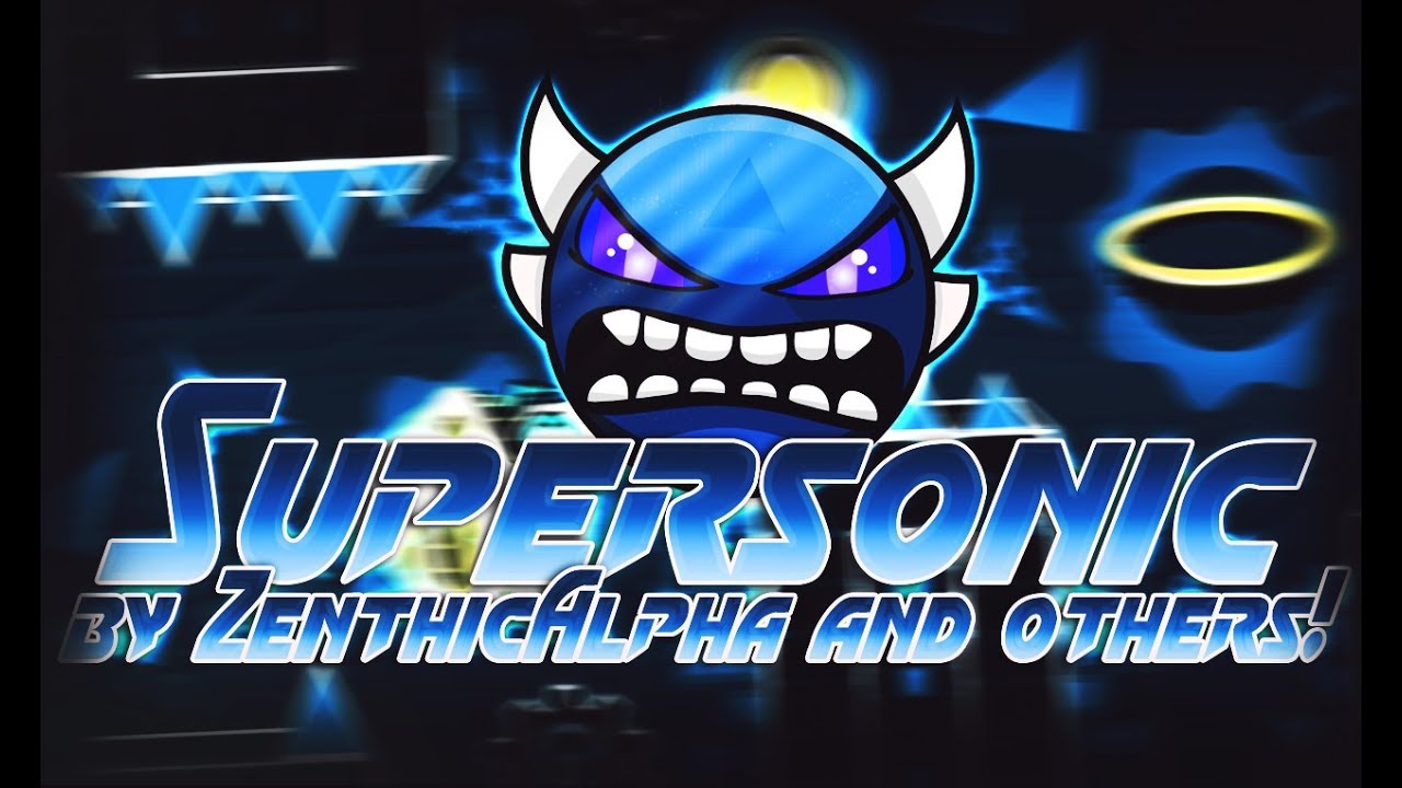 Geometry Dash - Supersonic by ZenthicAlpha & More [INSANE DEMON] (60Hz ...