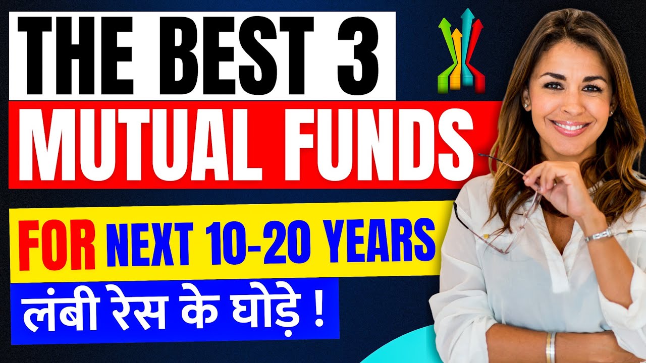 3 Best Mutual Funds For Next 10 to 20 Years । Top Mutual Funds For Long Term - No Tension ...