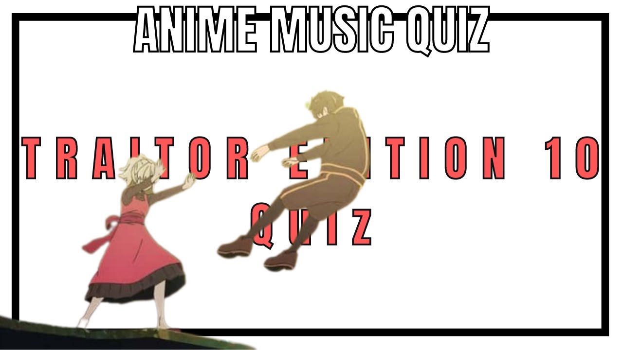 Anime music quiz - Traitor Edition 10 Quiz - YouTube