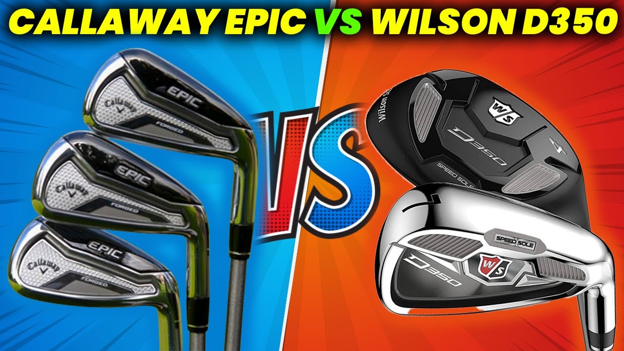 Wilson D350 Iron Set vs Callaway Epic Forged Star Irons Review and ...