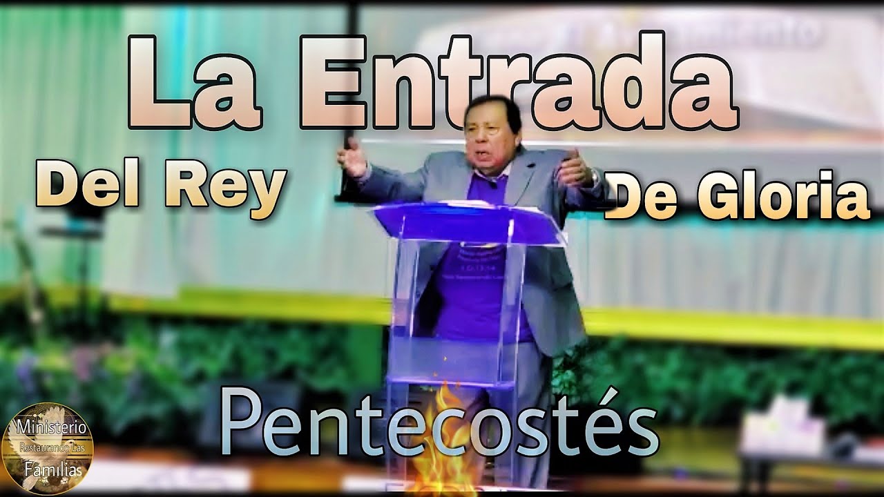 La Entrada Del Rey De Gloria | Pastor Luis Naranjo || Pentecostés - YouTube