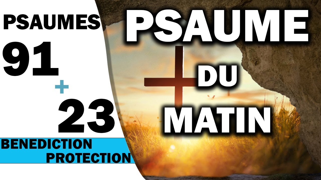 Psaume du Matin - Bénédictions et Protection avec les Psaumes 91-23 ...