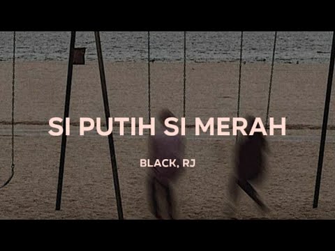 Black, RJ - Si Putih Si Merah (Lirik) - YouTube