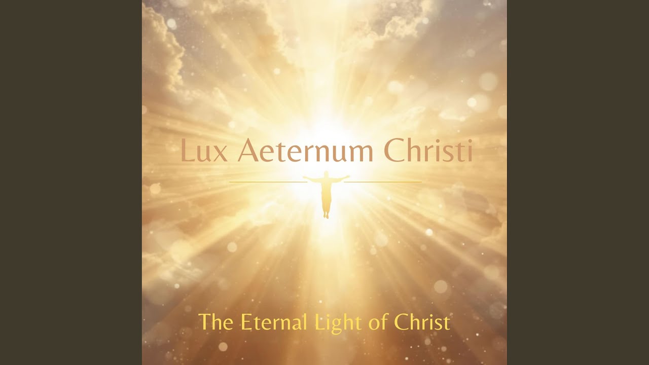 Lux Aeternum Christi The Eternal Light of Christ - YouTube