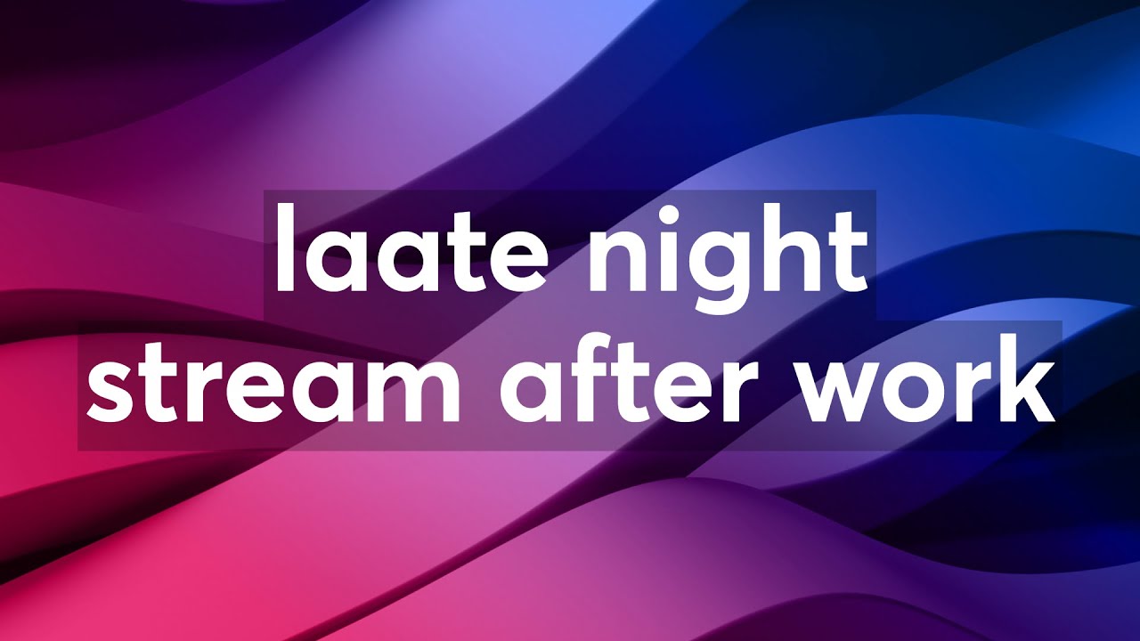 laate night stream after work - YouTube