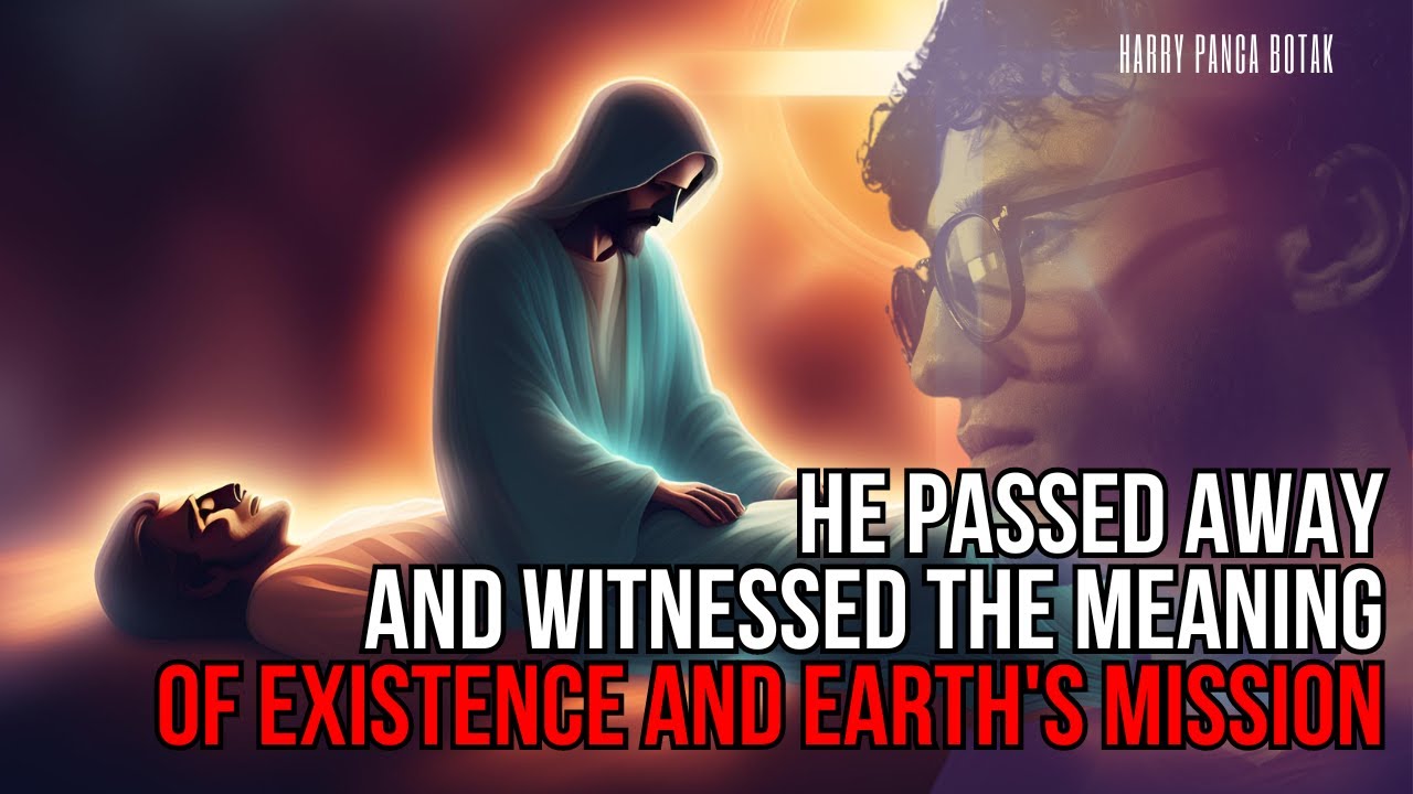 NDE He Passed Away And Witnessed The Meaning Of Existence And Earth s nde-he-passed-away-and-witnessed-the-meaning-of-existence-and-earth-s