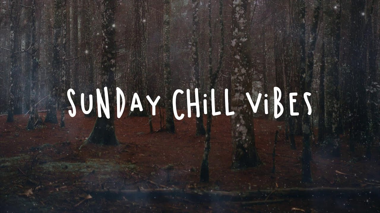 Sunday Chill Vibes | Chill vibes music playlist - YouTube