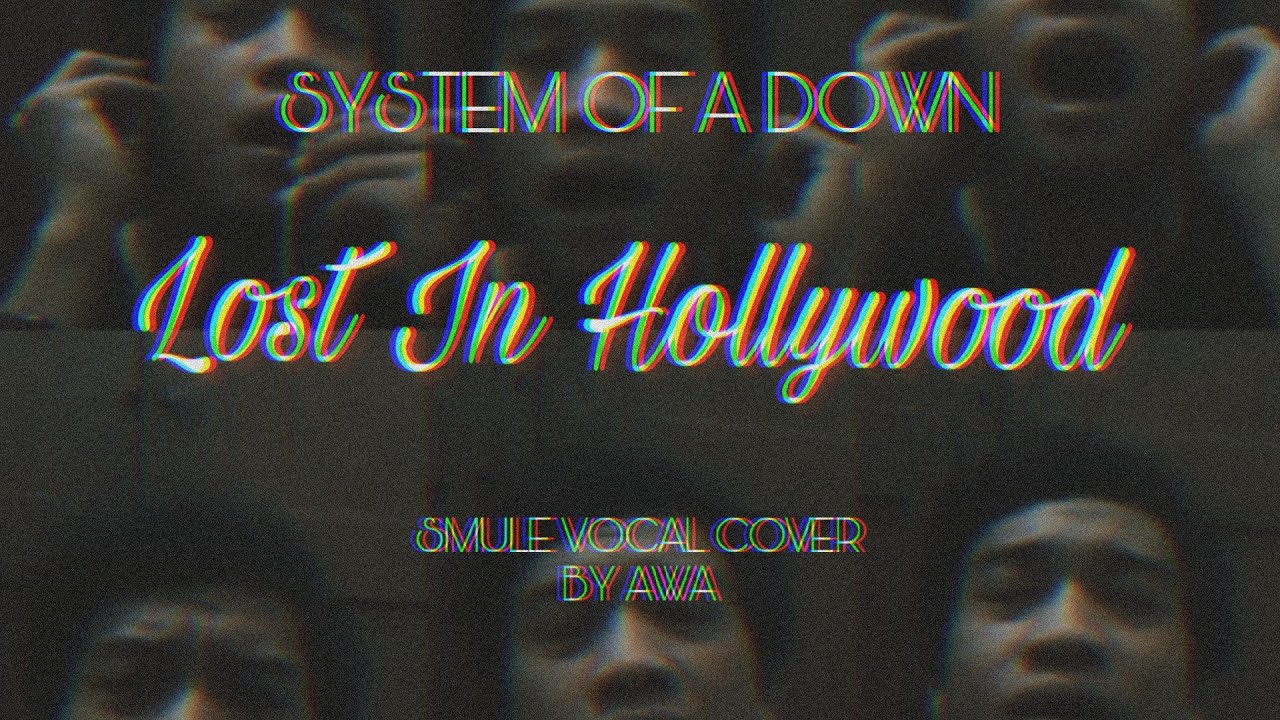 SYSTEM OF A DOWN - LOST IN HOLLYWOOD (Vocal Cover - Smule) | by AWA ...