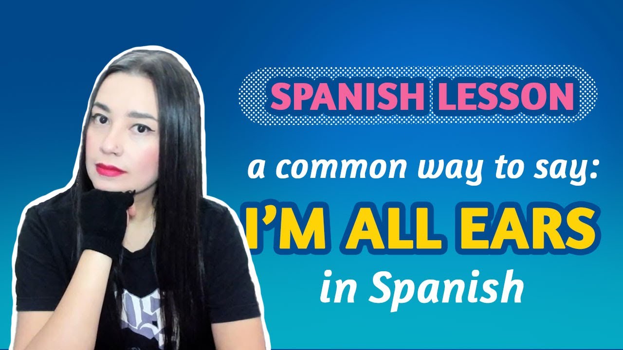 SPANISH LESSON: How to say I'M ALL EARS - YouTube